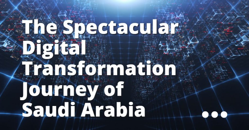 The Spectacular Digital Transformation Journey of Saudi Arabia - Husain ...