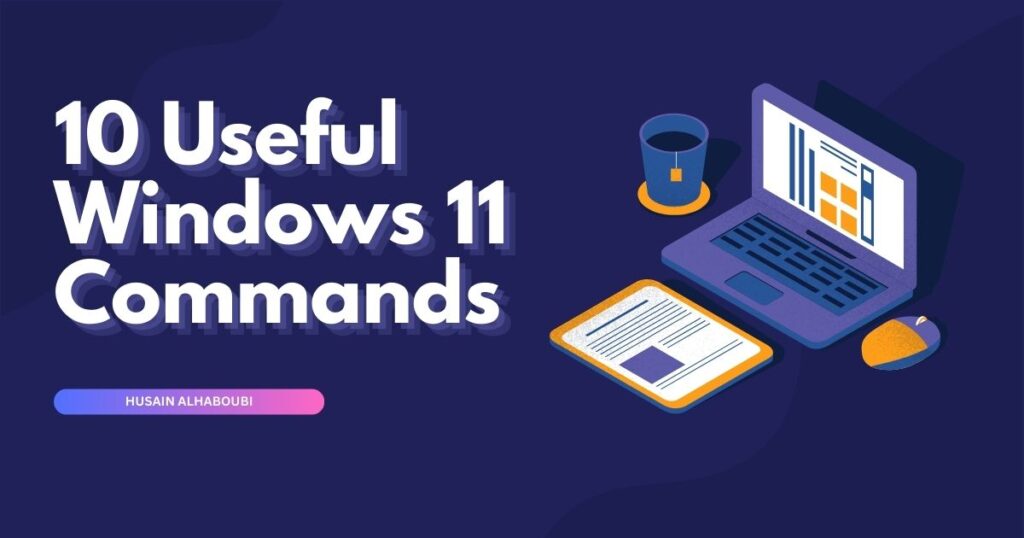 10 Useful Windows 11 Commands - Husain Al Haboubi's Profile